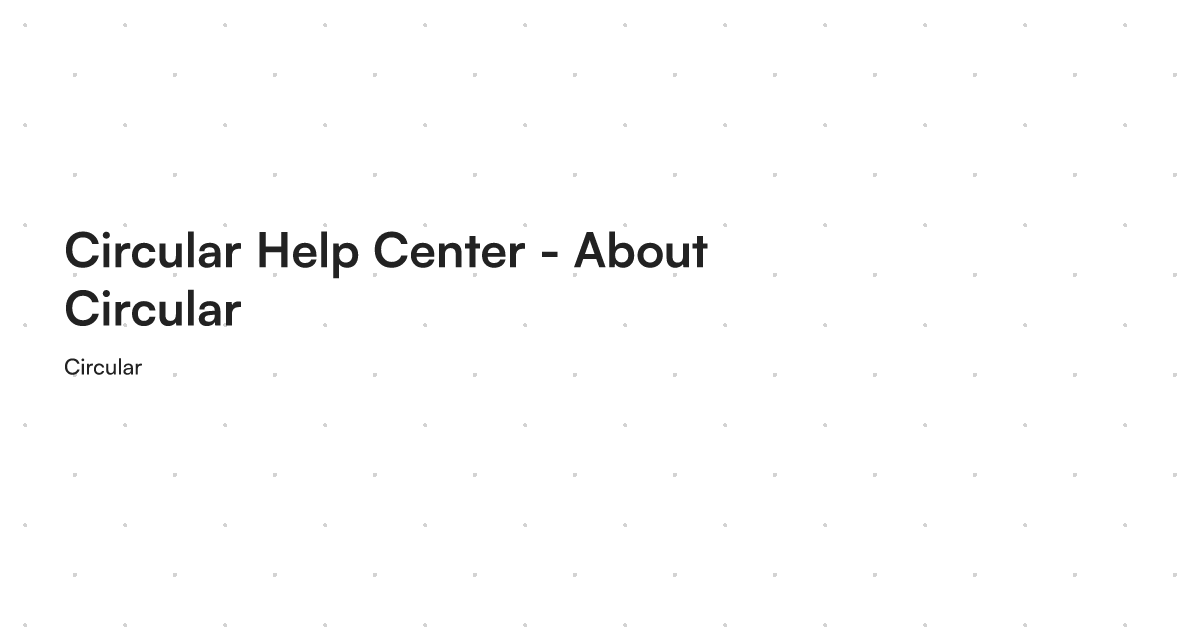 Circular Help Center - About Circular