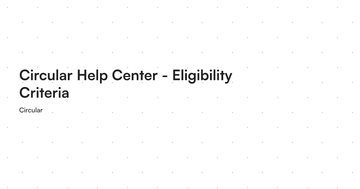 Circular Help Center - Eligibility Criteria
