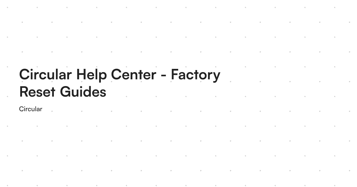 Circular Help Center - Factory Reset Guides