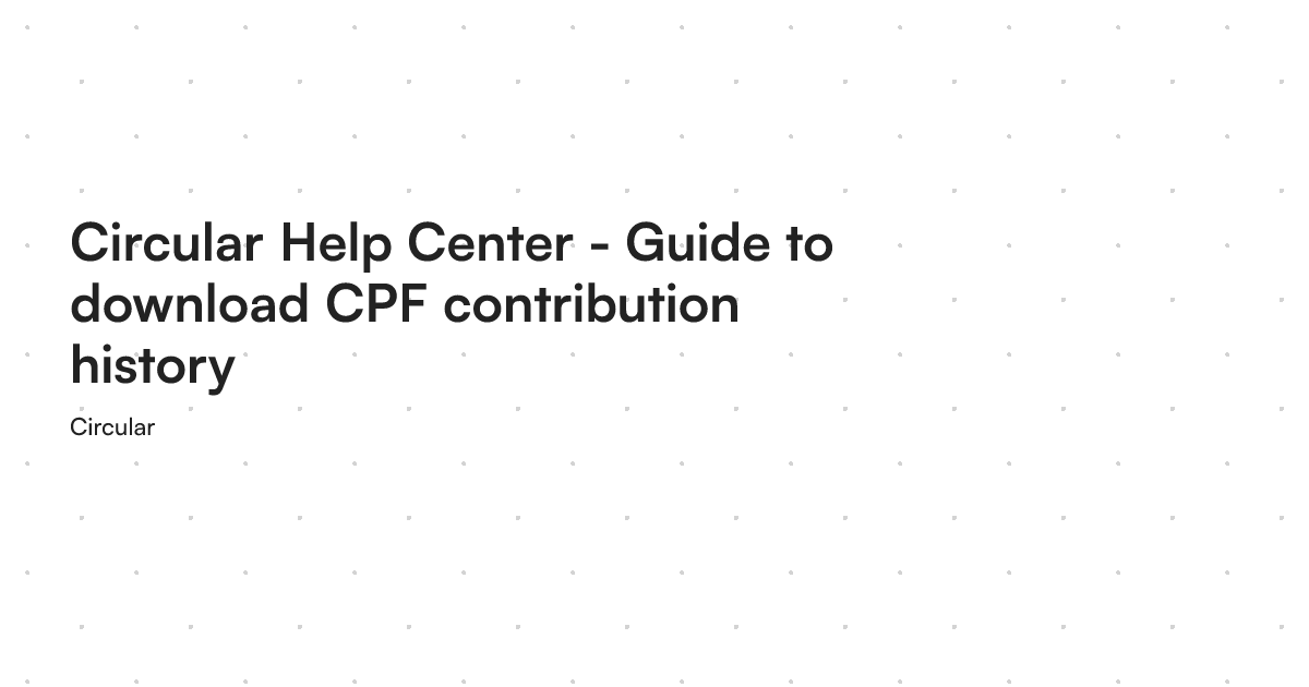 Circular Help Center - Guide to download CPF contribution history